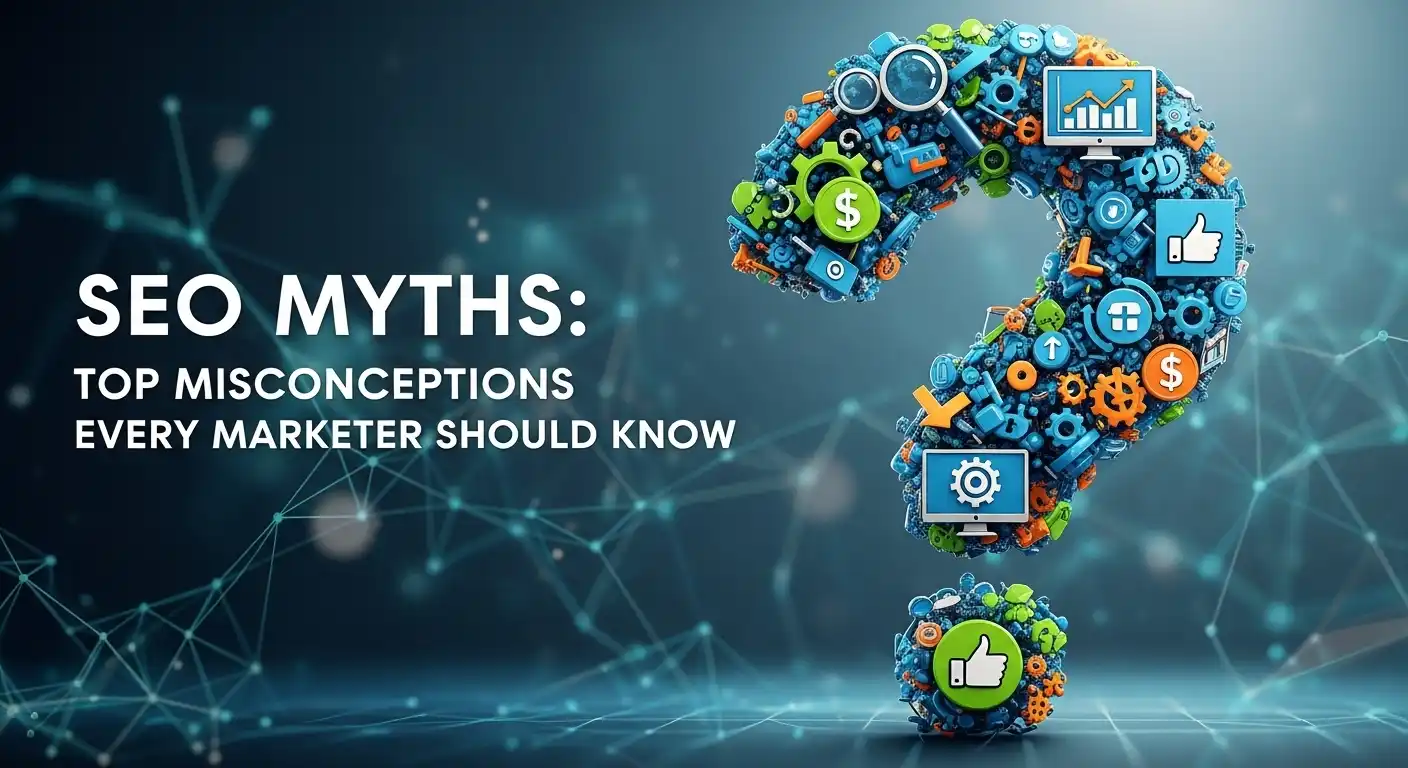 SEO Myths: Common Misconceptions Debunked in 2026